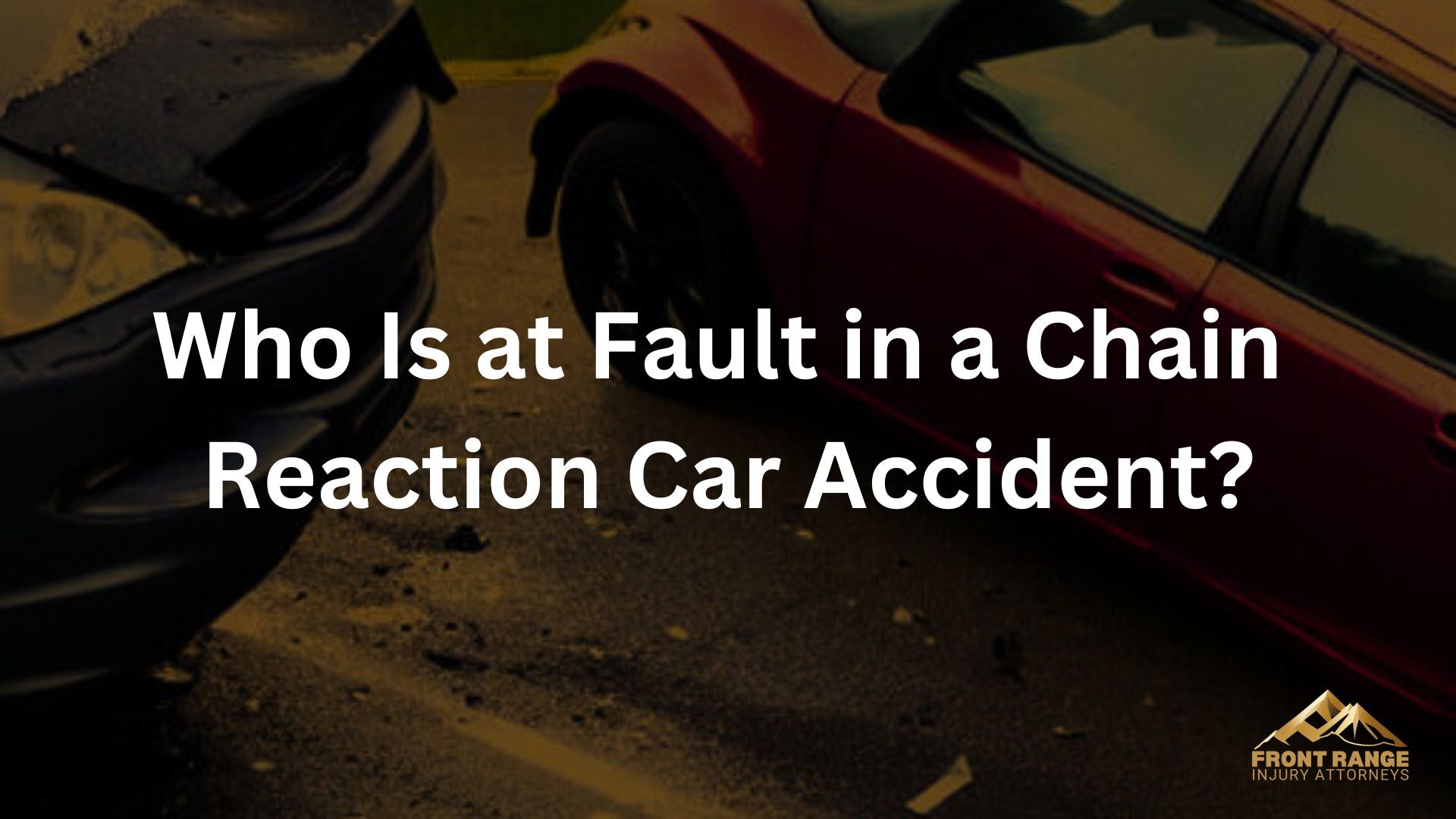 Who Is at Fault in a Chain Reaction Car Accident? - Front Range Injury ...